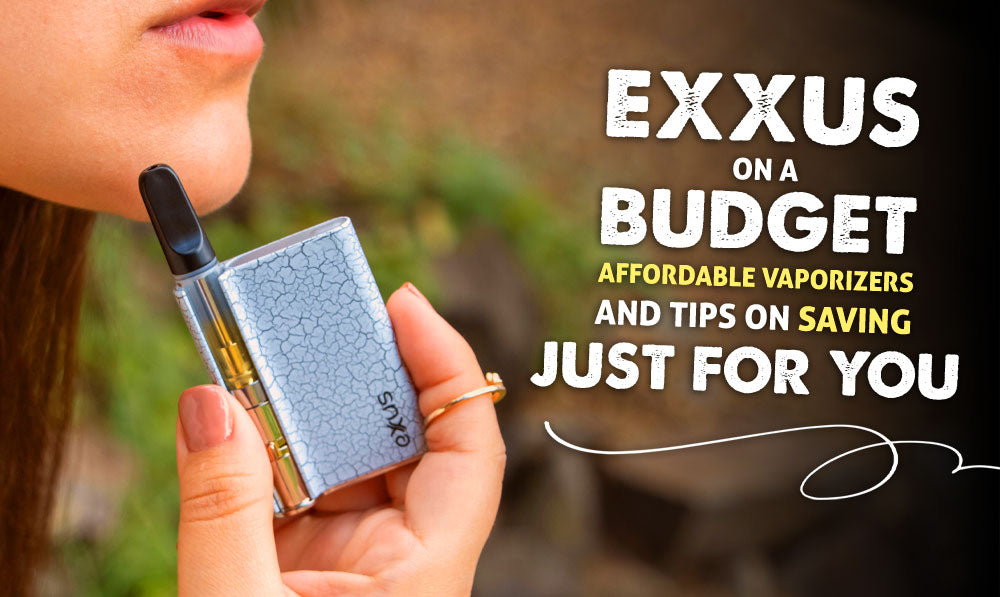 Exxus on a Budget: Affordable Vaporizers and Tips | Exxus – Exxus Vape